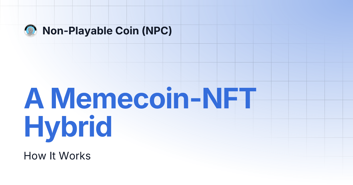 A Memecoin-NFT Hybrid | Non-Playable Coin (NPC)
